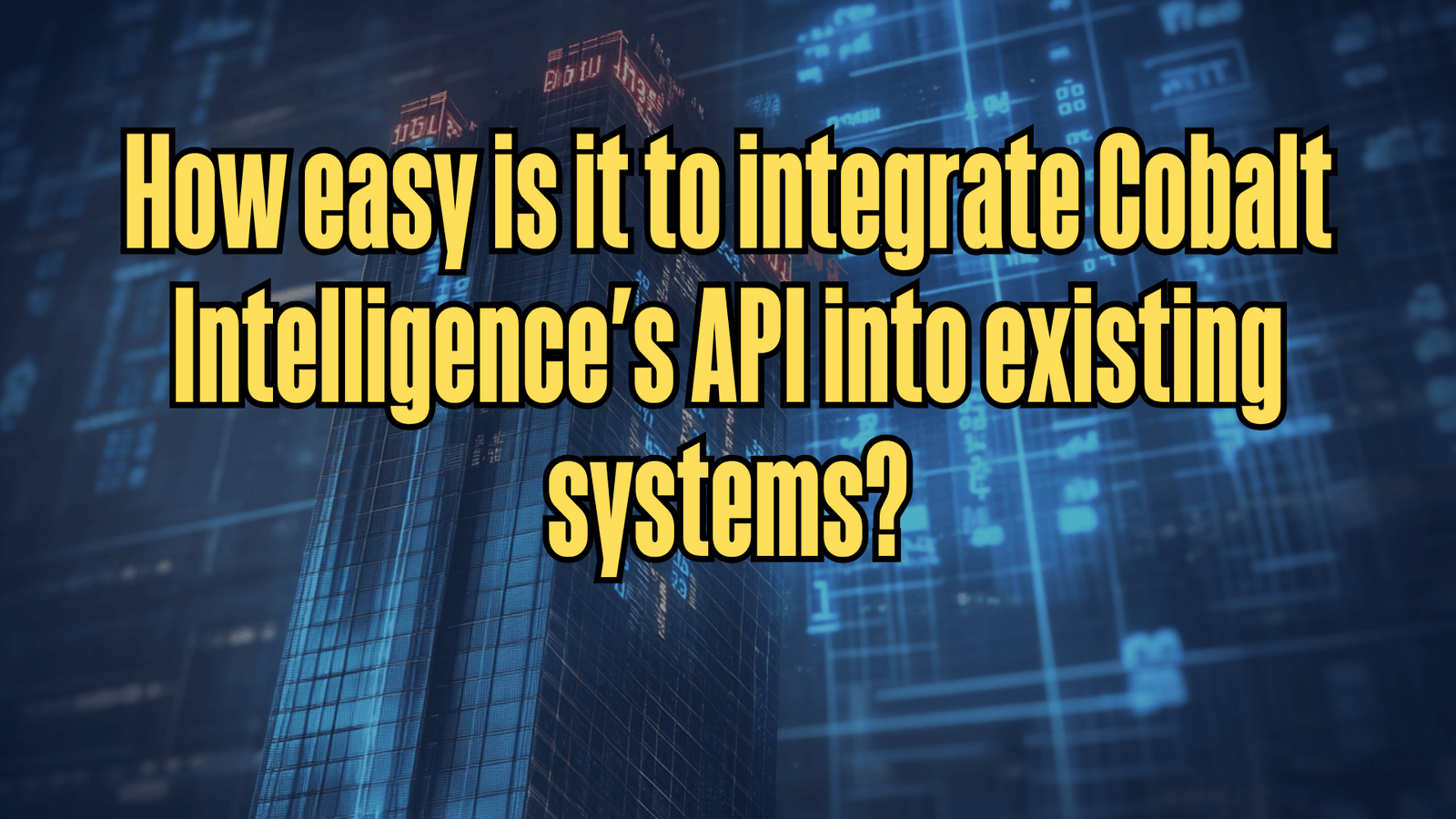 How easy is it to integrate Cobalt Intelligence's API into existing systems?